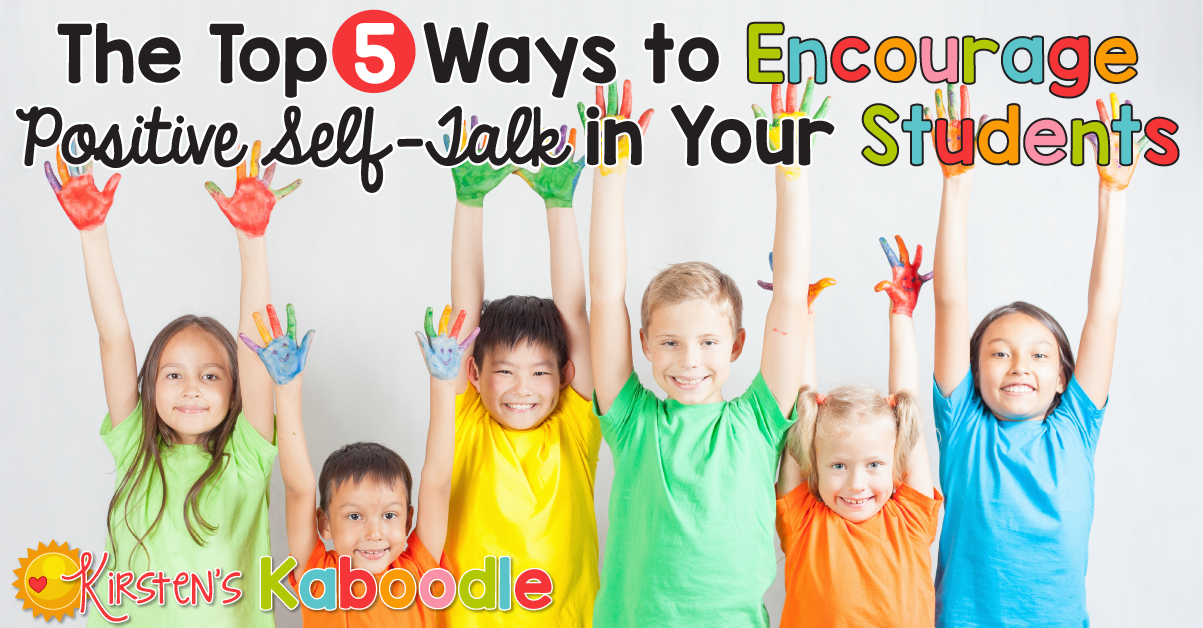 The Top 5 Ways to Encourage Positive Self-Talk in Your Students
