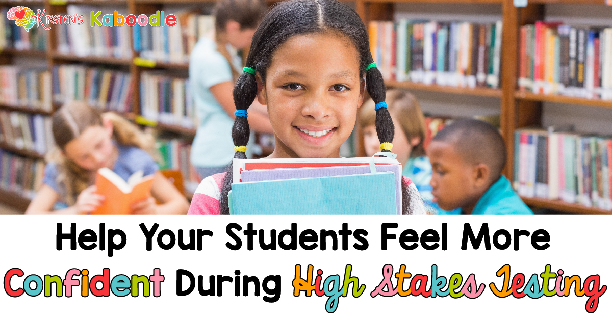 Help Your Students Feel More Confident During High Stakes Testing