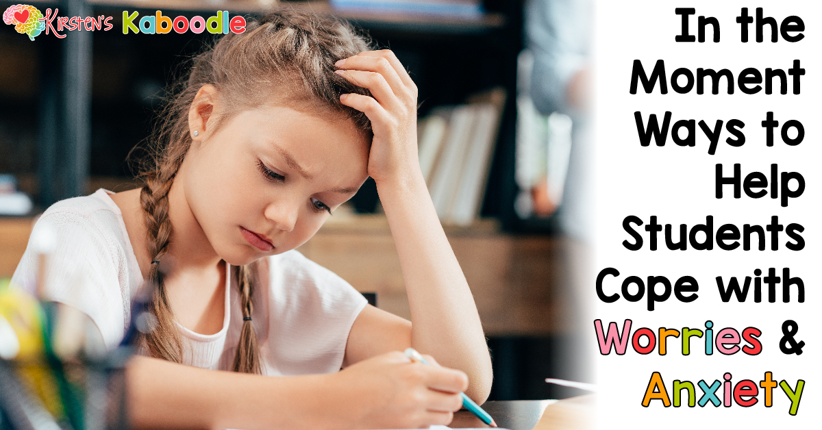 Ways to Help Students Cope with Anxiety and Worries