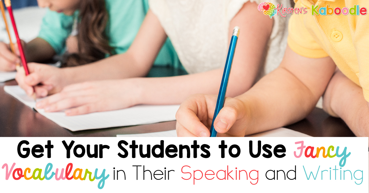 Help Students Infuse Fancy Vocabulary in Their Writing and Speaking