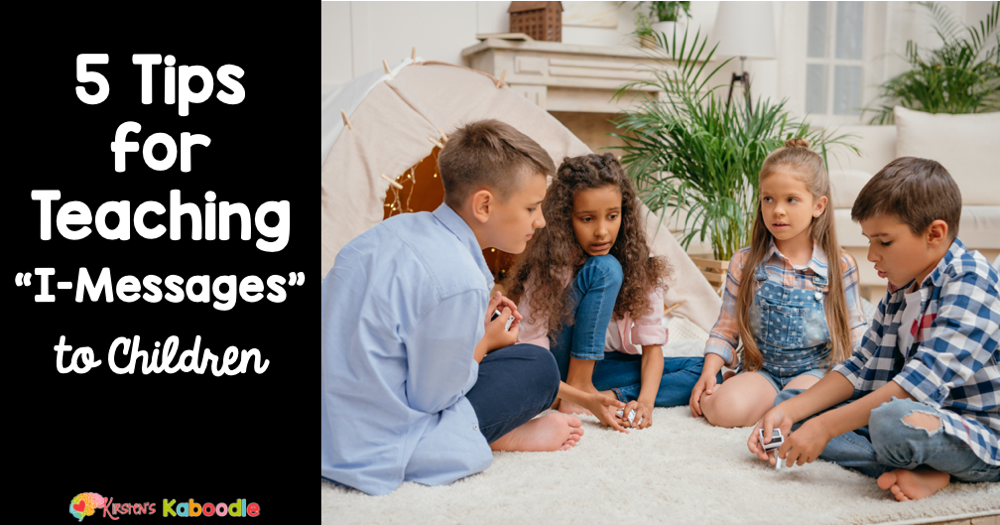5 Tips to Teach "I" Messages to Children • Kirsten's Kaboodle